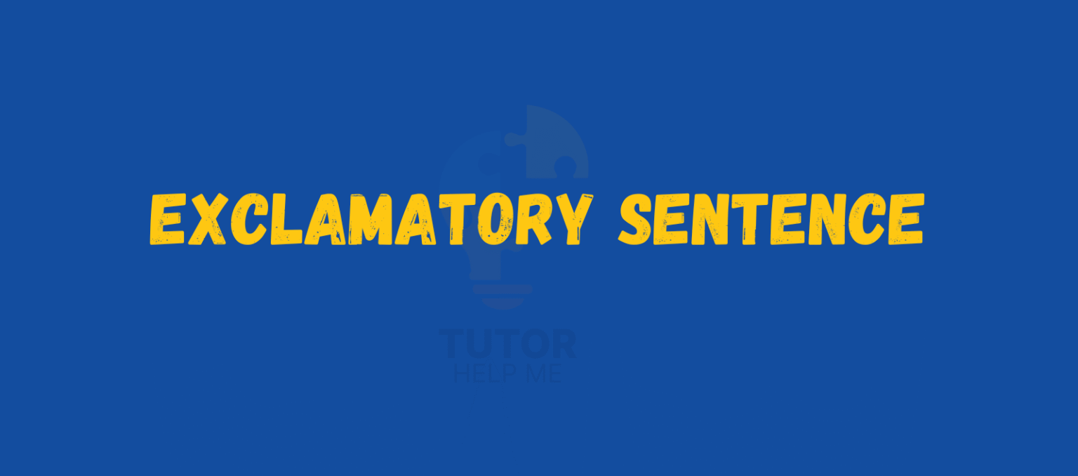 Exclamatory Sentence | Definition, Examples & Uses - Tutorhelpme