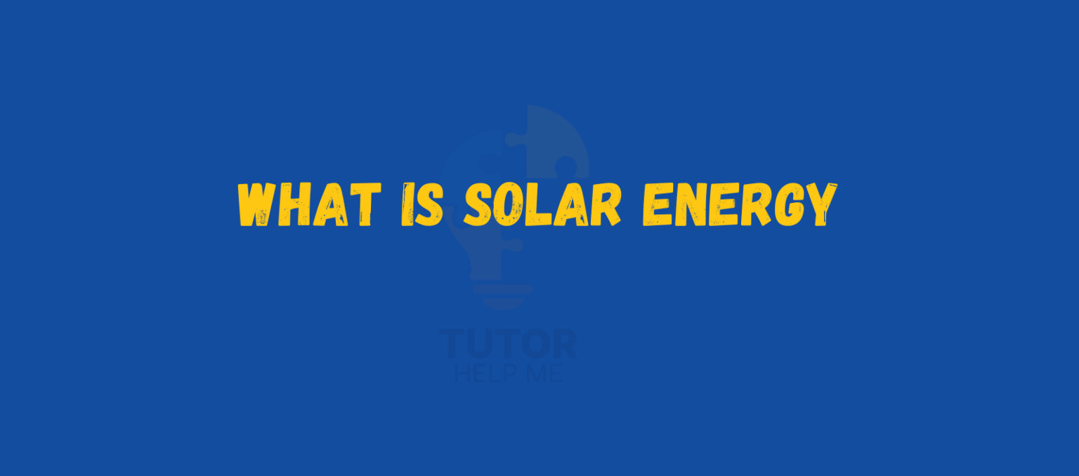 What is Solar Energy? - Tutorhelpme